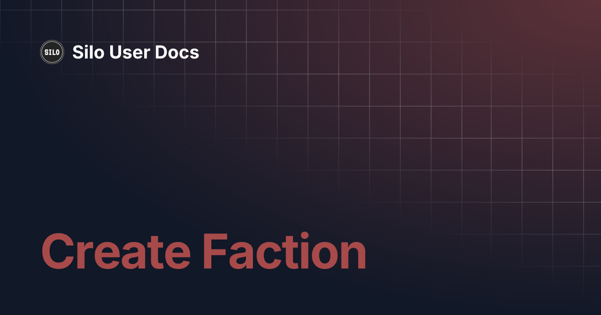 Create Faction | Silo User Docs